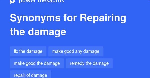 REPAIRING THE DAMAGE Synonyms: 40 Similar Phrases