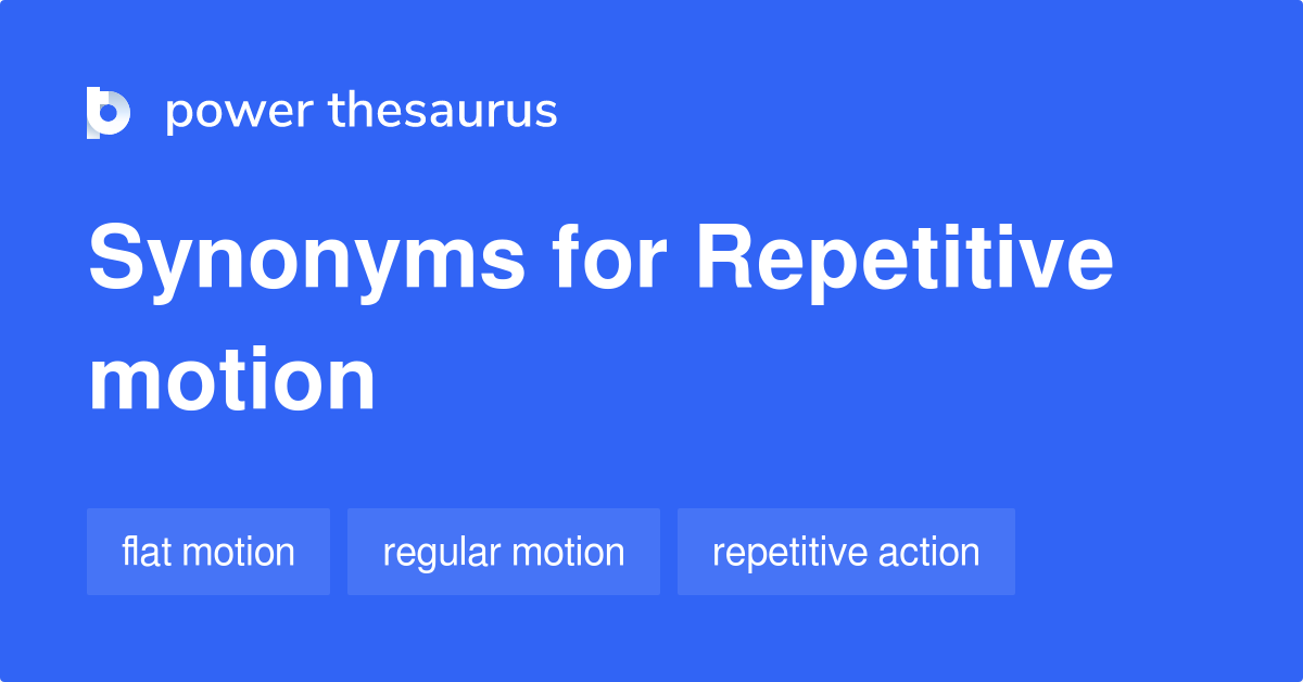 REPETITIVE MOTION Synonyms: 65 Similar Words & Phrases