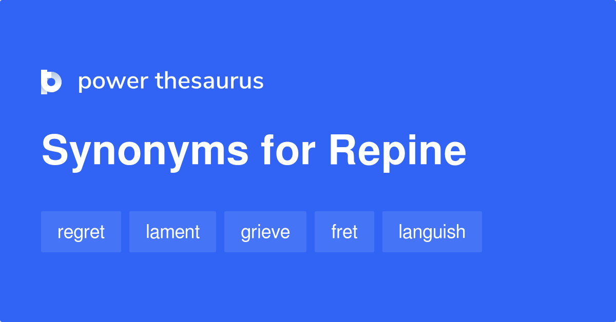 Repine synonyms - 468 Words and Phrases for Repine