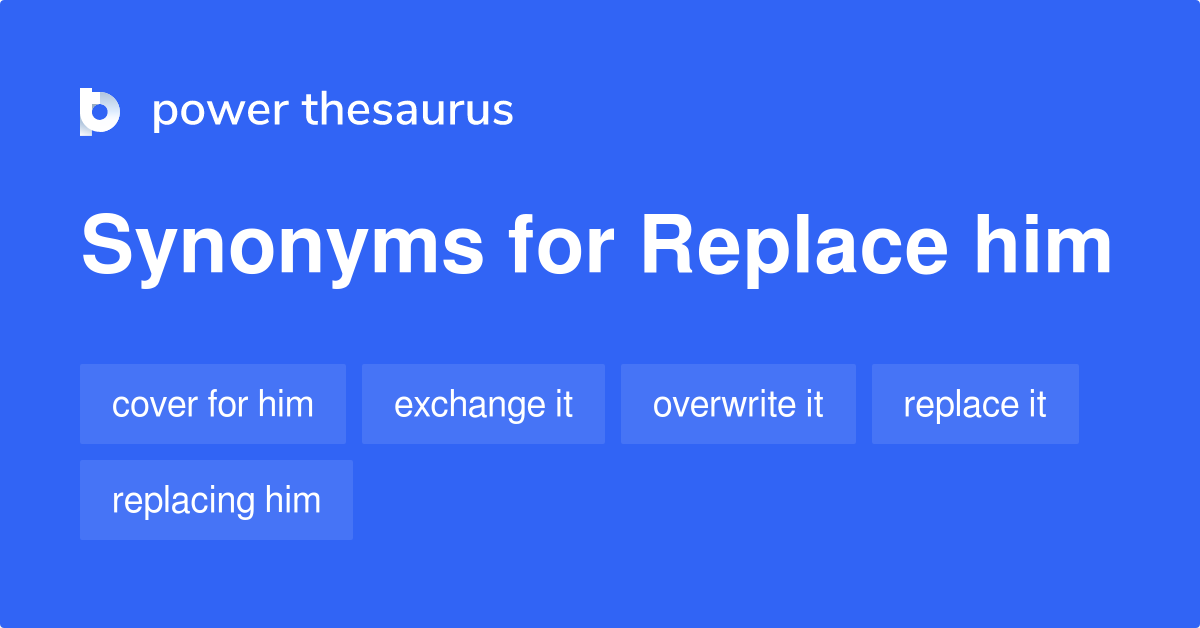 39 REPLACE HIM Synonyms