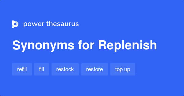 REPLENISH Synonyms: 852 Similar Words & Phrases