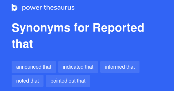 REPORTED THAT Synonyms: 123 Similar Phrases