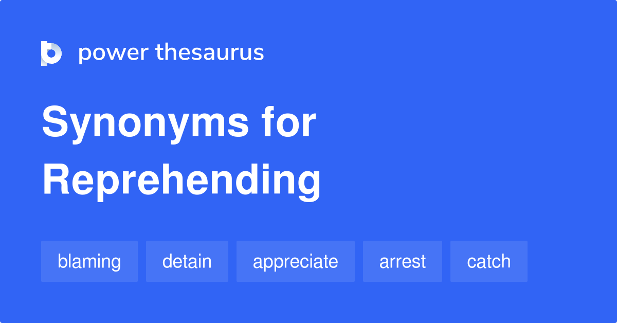 Reprehending synonyms - 146 Words and Phrases for Reprehending