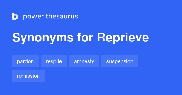 REPRIEVE Synonyms: 620 Similar Words & Phrases