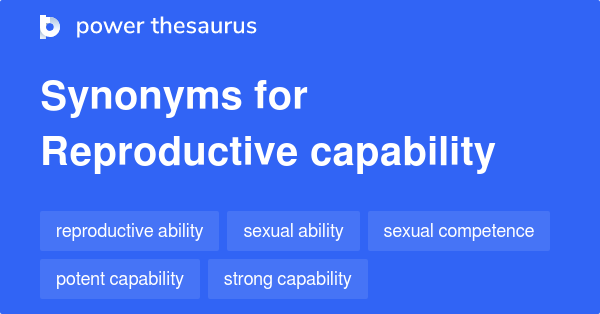 REPRODUCTIVE CAPABILITY Synonyms: 82 Similar Words & Phrases