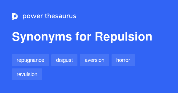 REPULSION Synonyms: 880 Similar Words & Phrases