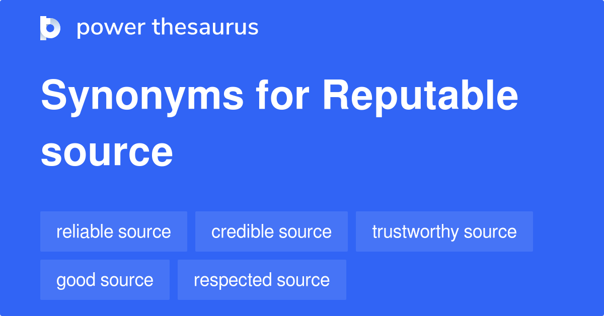 REPUTABLE SOURCE Synonyms: 96 Similar Phrases