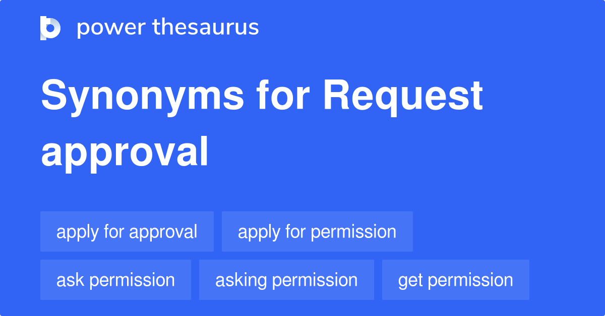 REQUEST APPROVAL Synonyms: 71 Similar Phrases