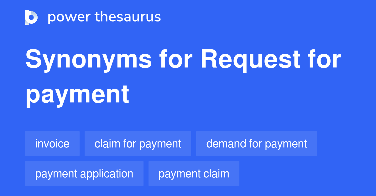 REQUEST FOR PAYMENT Synonyms: 63 Similar Words & Phrases
