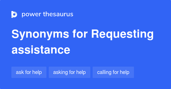 REQUESTING ASSISTANCE Synonyms: 109 Similar Phrases