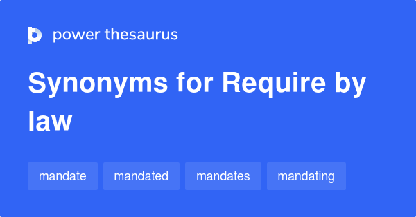 Require By Law synonyms - 8 Words and Phrases for Require By Law