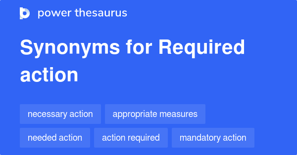 REQUIRED ACTION Synonyms: 130 Similar Phrases