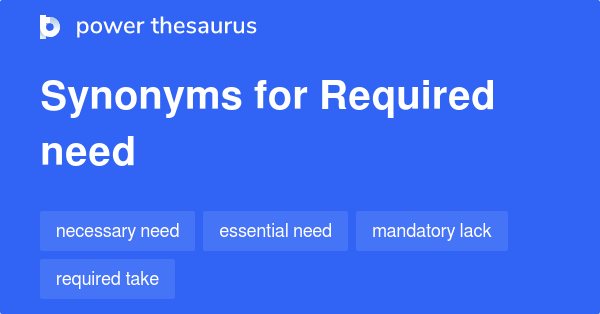 Required Need synonyms - 10 Words and Phrases for Required Need