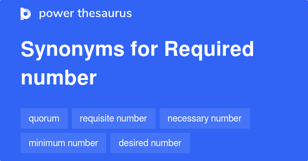 REQUIRED NUMBER Synonyms: 77 Similar Words & Phrases
