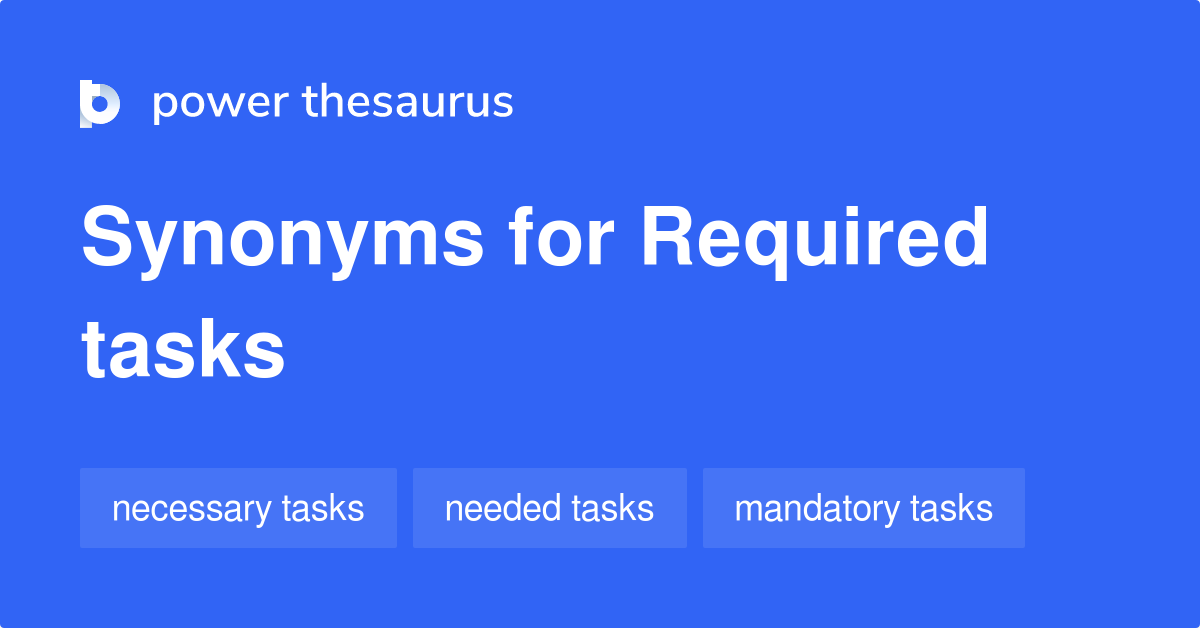 REQUIRED TASKS Synonyms: 84 Similar Phrases