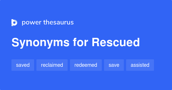 RESCUED Synonyms: 567 Similar Words & Phrases