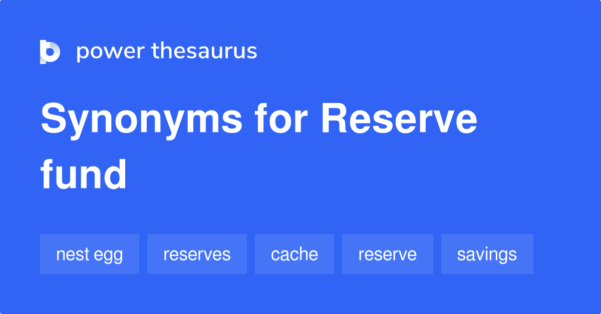 RESERVE FUND Synonyms: 176 Similar Words & Phrases