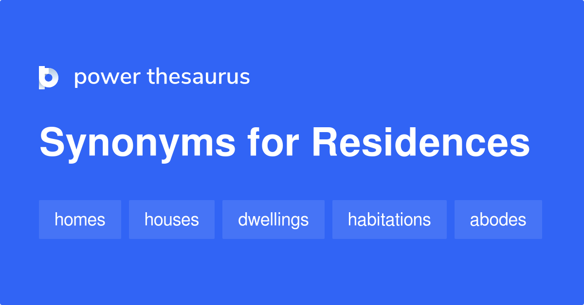RESIDENCES Synonyms: 334 Similar Words & Phrases