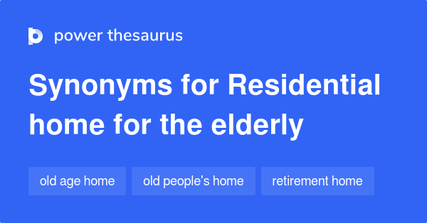 Residential Home For The Elderly synonyms - 13 Words and Phrases for ...