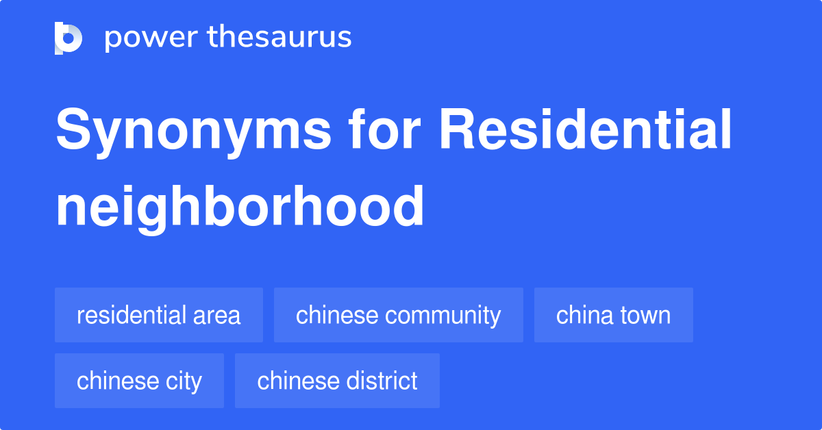 RESIDENTIAL NEIGHBORHOOD Synonyms: 99 Similar Words & Phrases