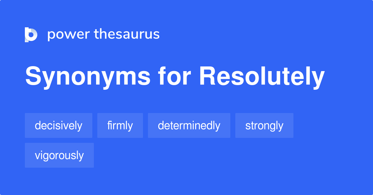 Resolutely synonyms - 961 Words and Phrases for Resolutely