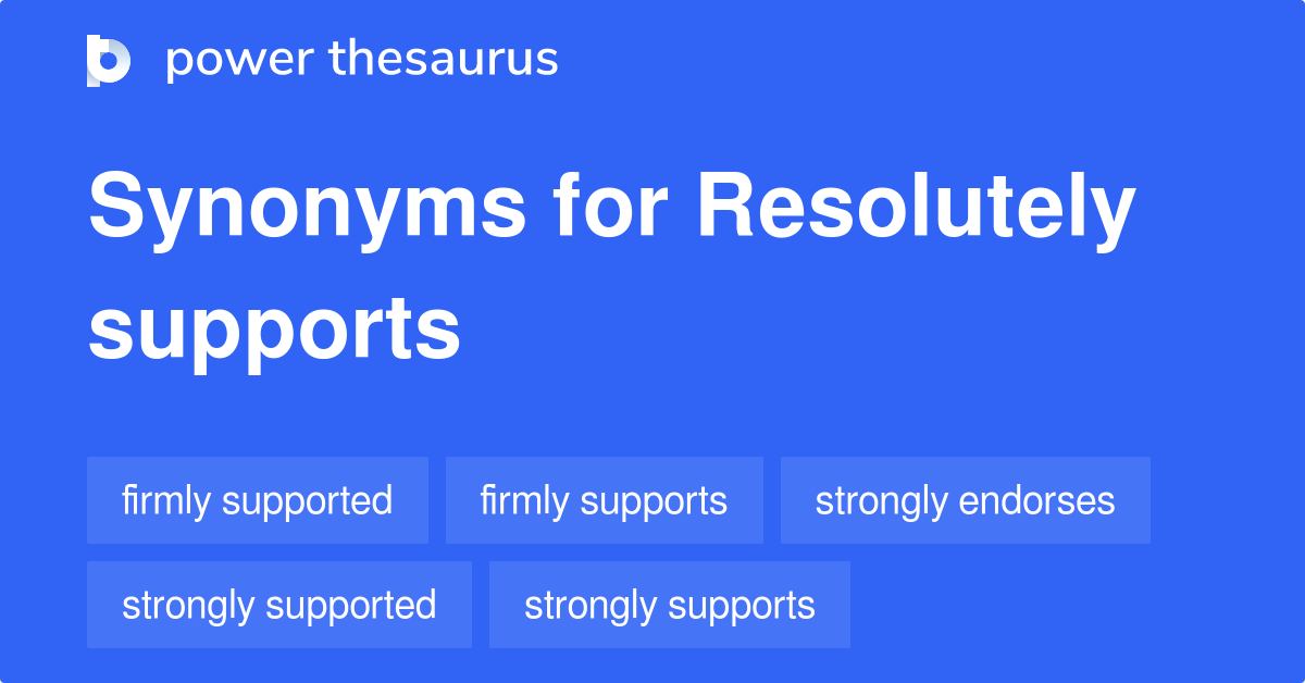 Resolutely Supports synonyms - 25 Words and Phrases for Resolutely Supports