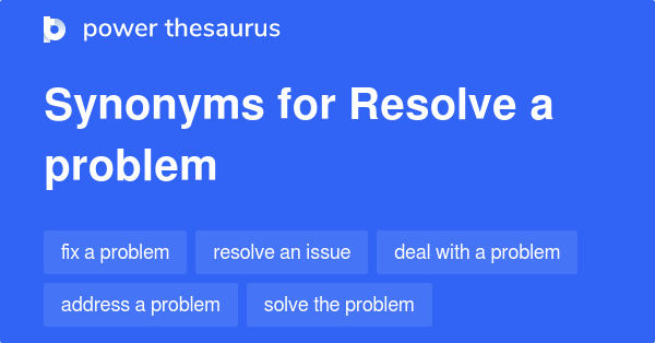 RESOLVE A PROBLEM Synonyms: 225 Similar Words & Phrases