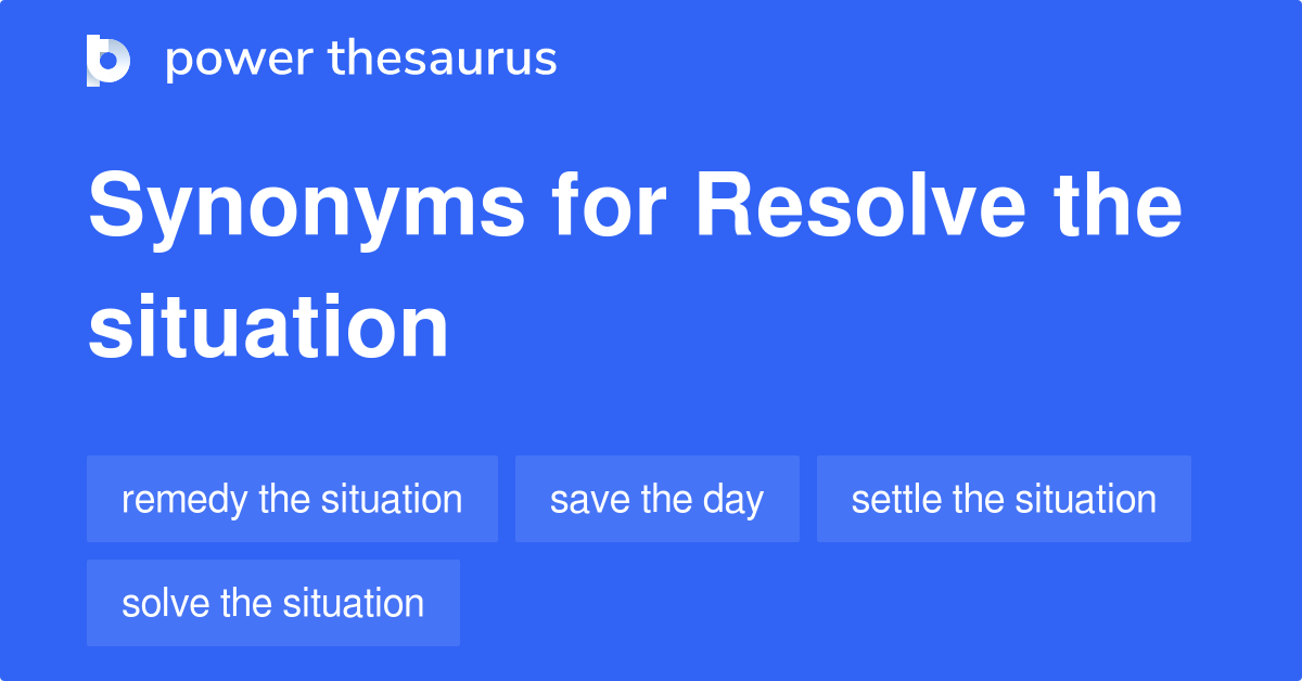 RESOLVE THE SITUATION Synonyms: 117 Similar Phrases