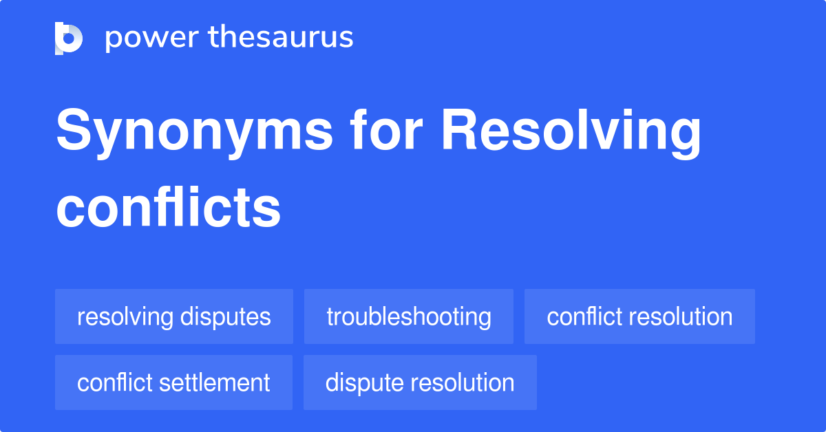 RESOLVING CONFLICTS Synonyms: 162 Similar Words & Phrases