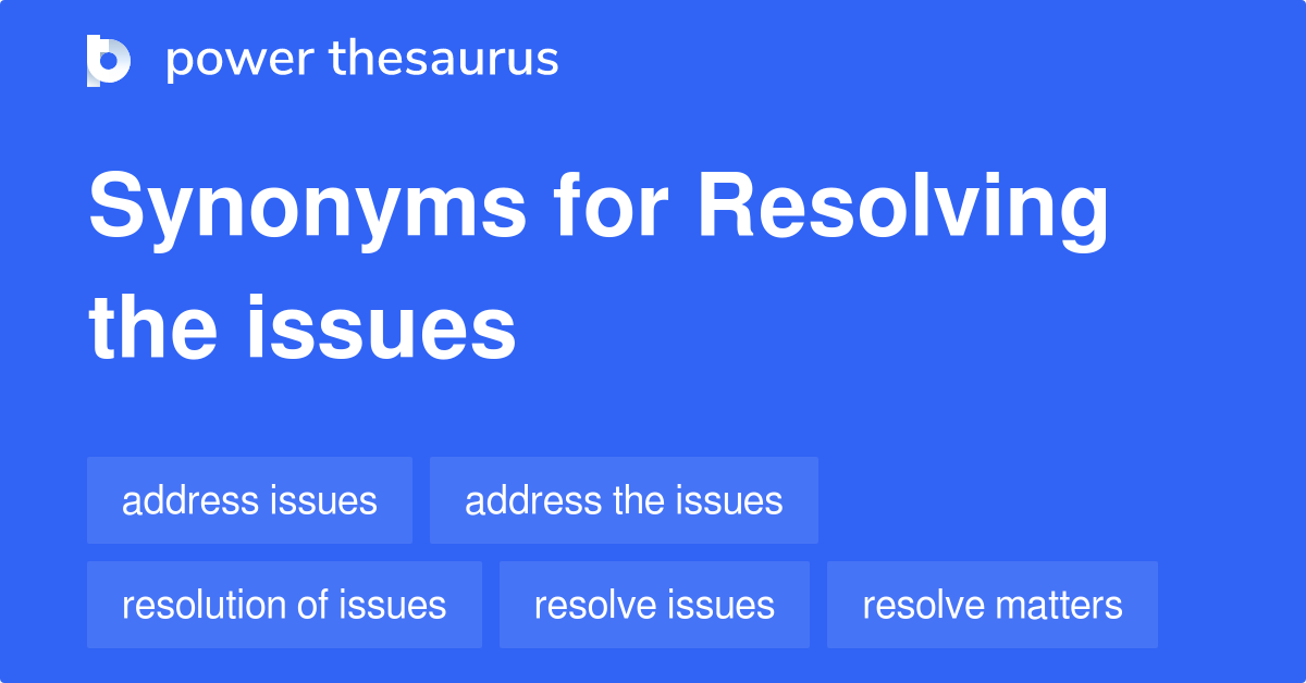 RESOLVING THE ISSUES Synonyms: 70 Similar Phrases