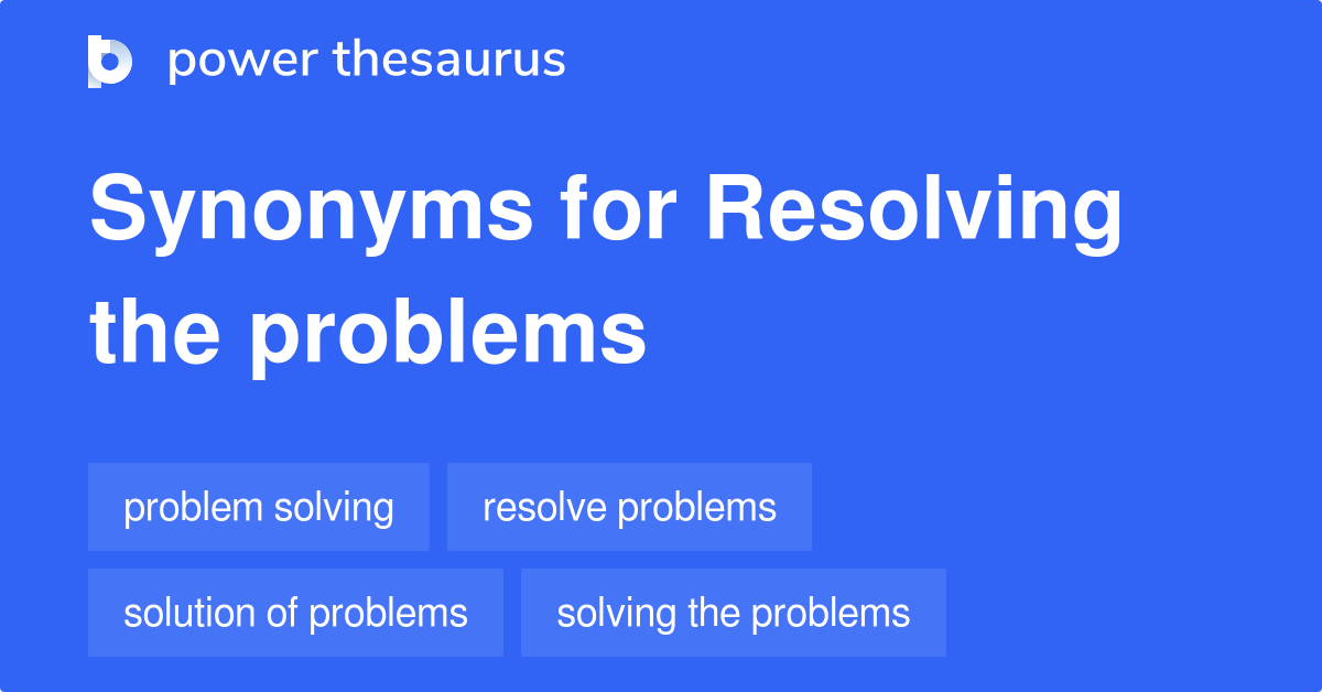 Resolving The Problems synonyms - 47 Words and Phrases for Resolving ...