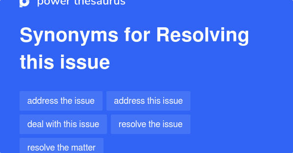 Resolving This Issue synonyms - 48 Words and Phrases for Resolving This ...