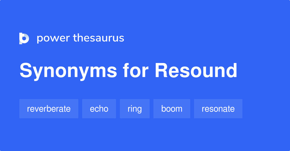 RESOUND Synonyms: 538 Similar Words & Phrases