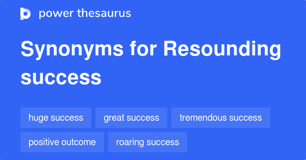 RESOUNDING SUCCESS Synonyms: 100 Similar Phrases