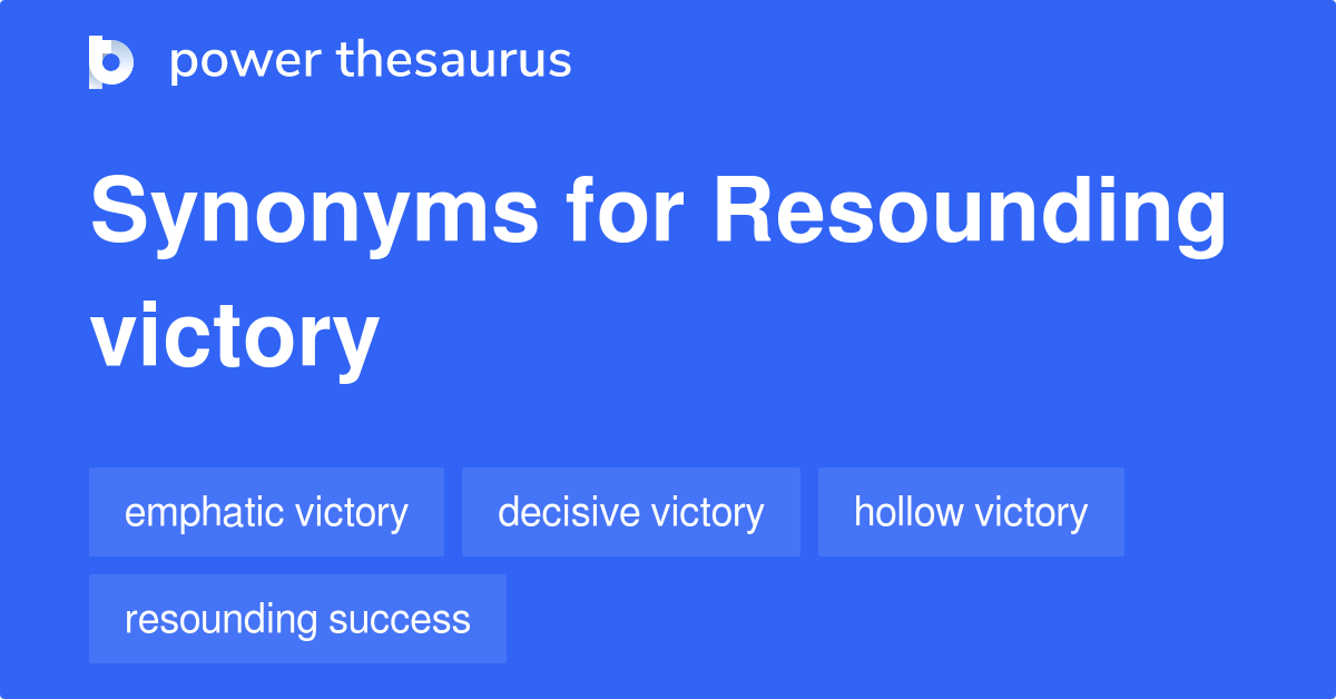 RESOUNDING VICTORY Synonyms: 128 Similar Words & Phrases