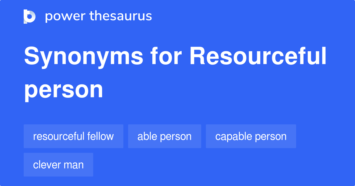 RESOURCEFUL PERSON Synonyms: 114 Similar Words & Phrases