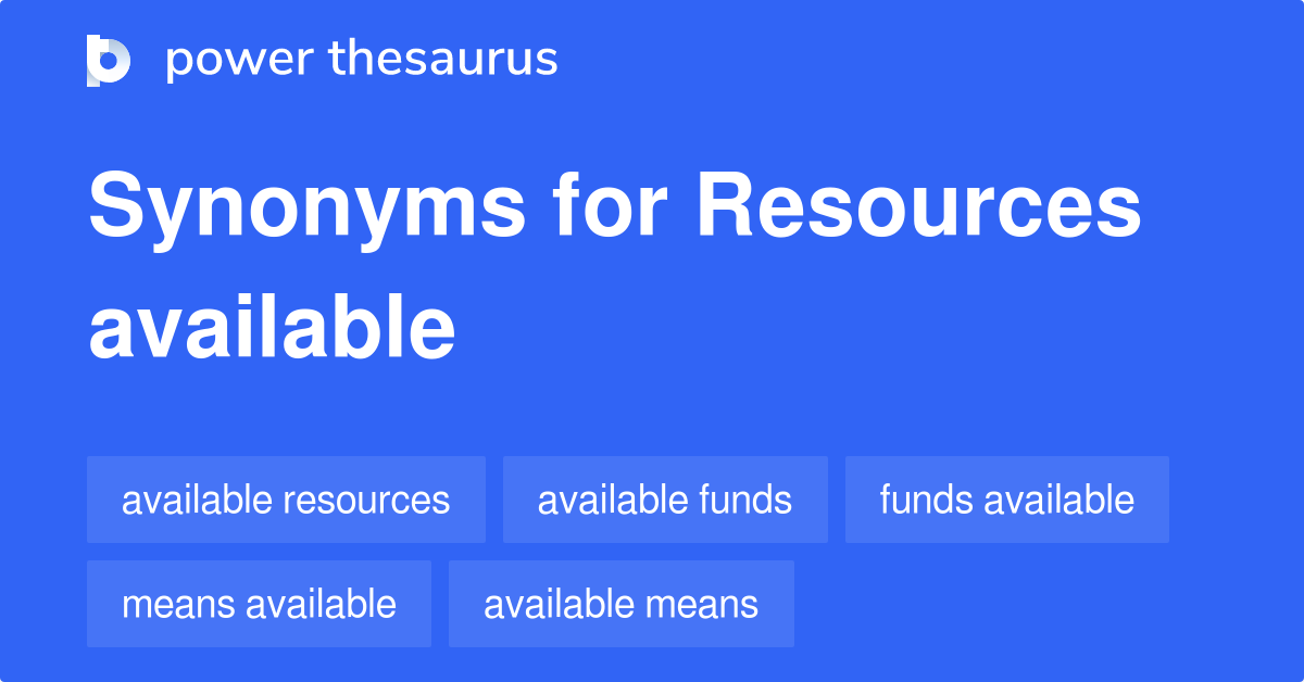 Resources Available synonyms - 109 Words and Phrases for Resources ...