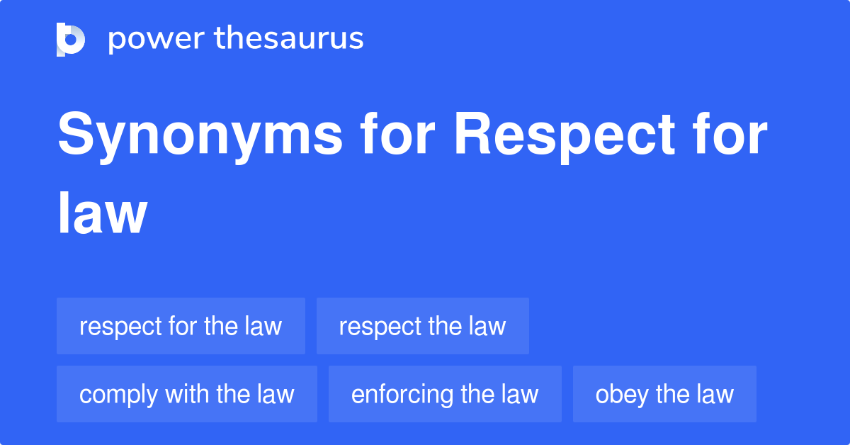 RESPECT FOR LAW Synonyms: 38 Similar Phrases