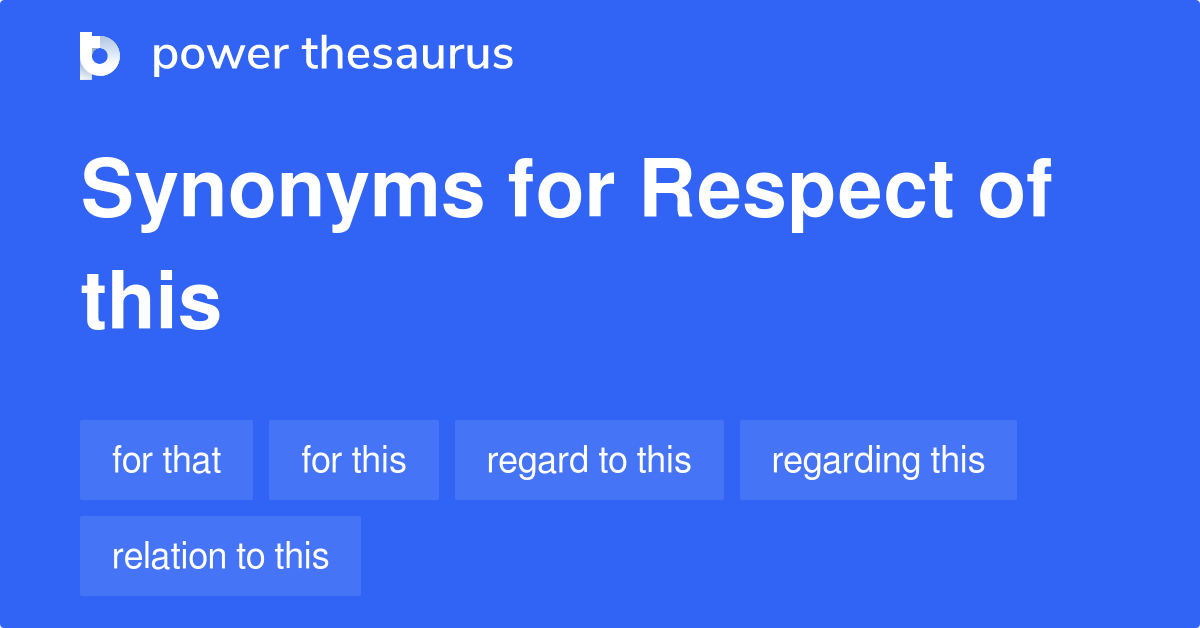 Respect Of This synonyms - 48 Words and Phrases for Respect Of This