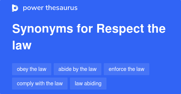 RESPECT THE LAW Synonyms: 113 Similar Phrases
