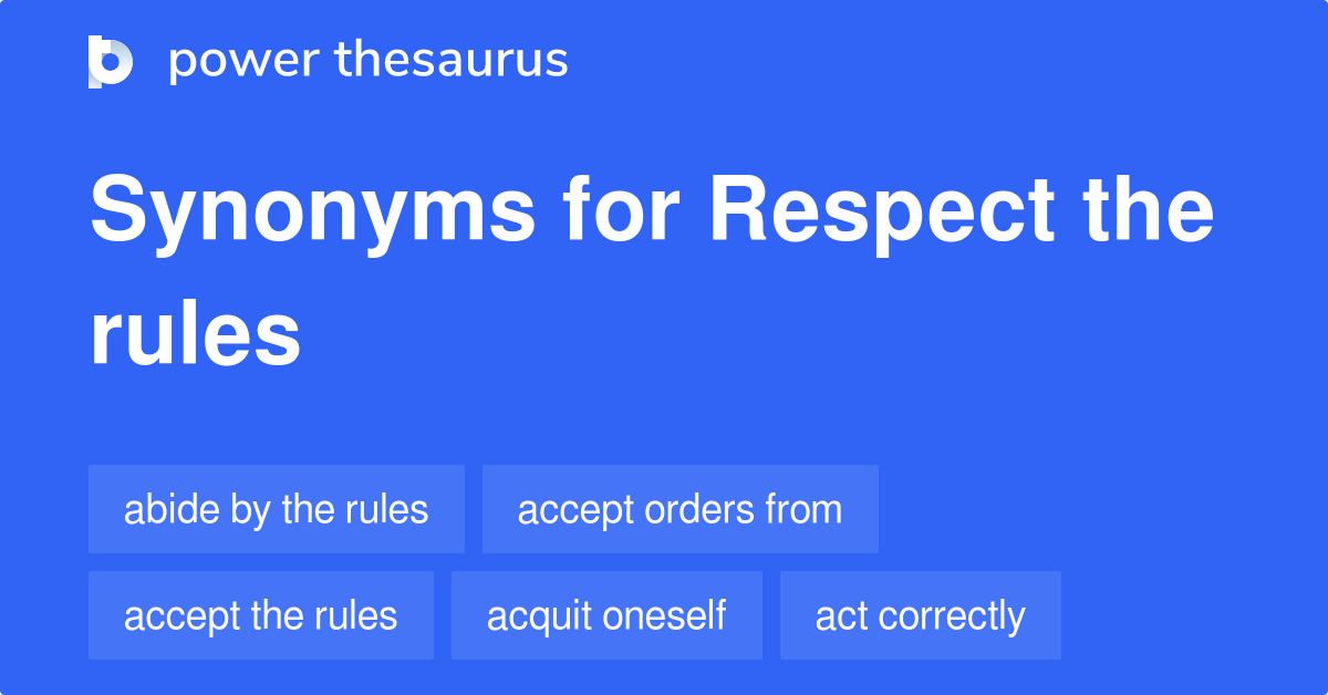 RESPECT THE RULES Synonyms: 149 Similar Words & Phrases