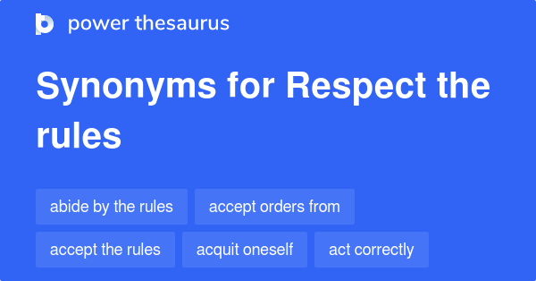 RESPECT THE RULES Synonyms: 149 Similar Words & Phrases