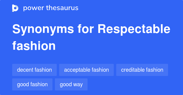 Respectable Fashion synonyms - 38 Words and Phrases for Respectable Fashion