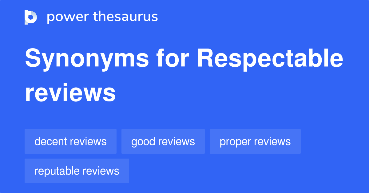 RESPECTABLE REVIEWS Synonyms: 20 Similar Phrases