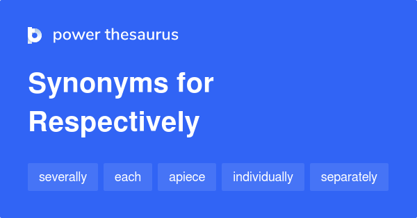 RESPECTIVELY Synonyms: 299 Similar Words & Phrases
