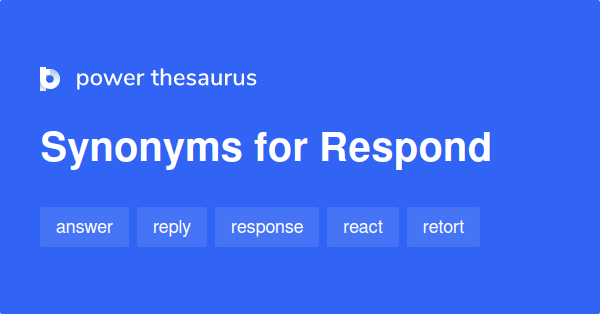 RESPOND Synonyms: 1 227 Similar Words & Phrases