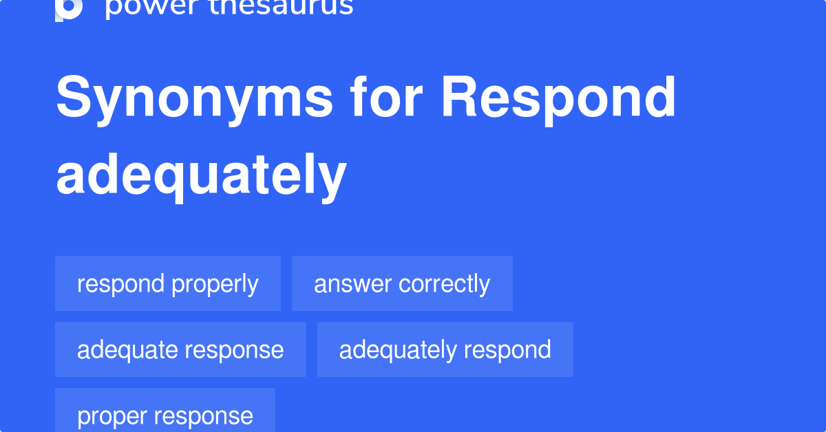 Respond Adequately synonyms - 103 Words and Phrases for Respond Adequately