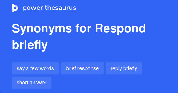 Respond Briefly synonyms - 30 Words and Phrases for Respond Briefly