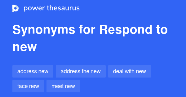 Respond To New synonyms - 47 Words and Phrases for Respond To New