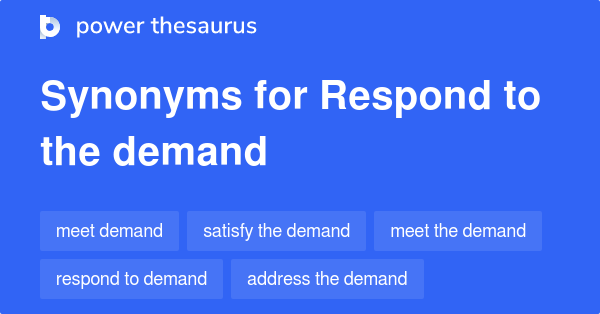 Respond To The Demand synonyms - 128 Words and Phrases for Respond To ...